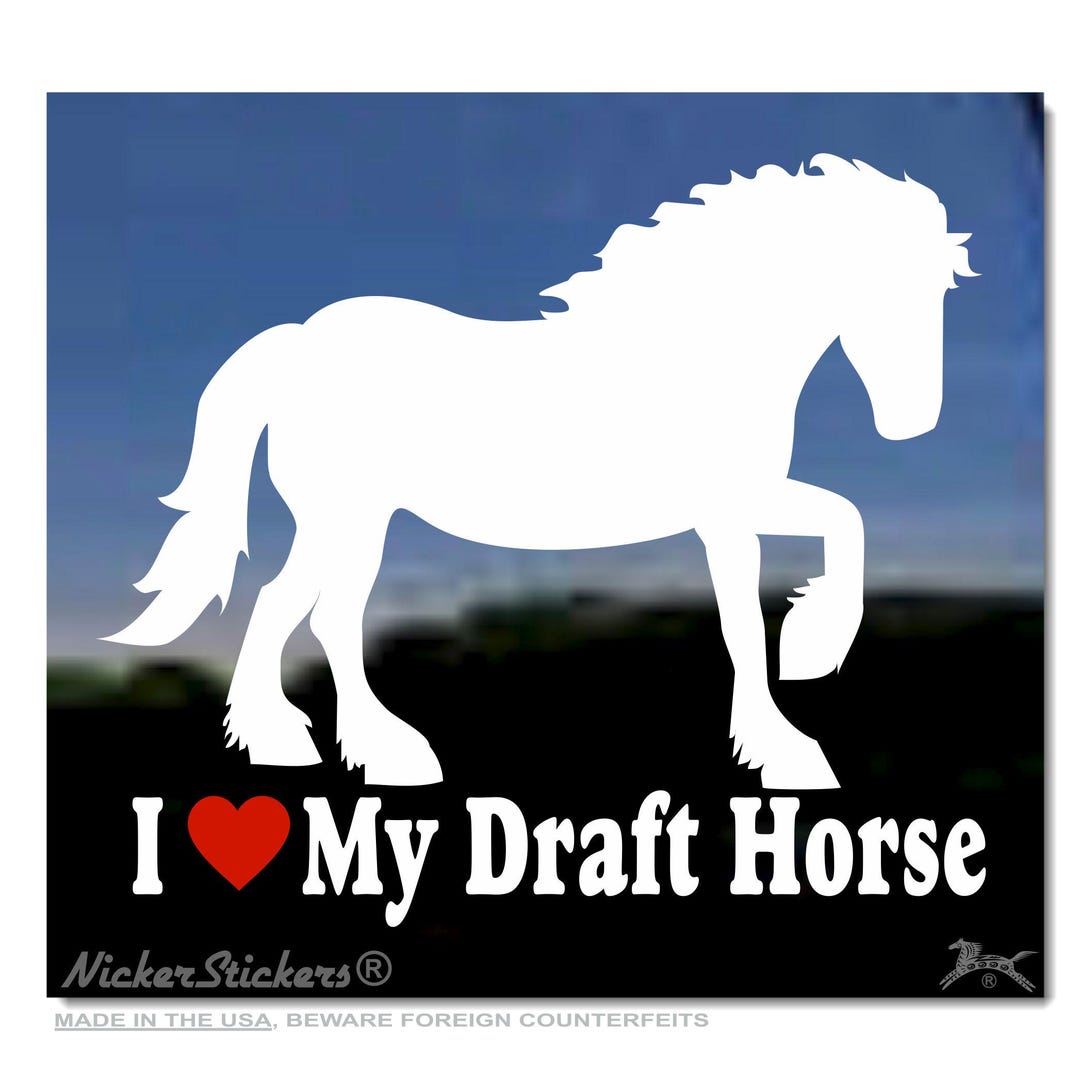 I Love My Draft Horse | Choose Size and Color | High Quality Adhesive ...