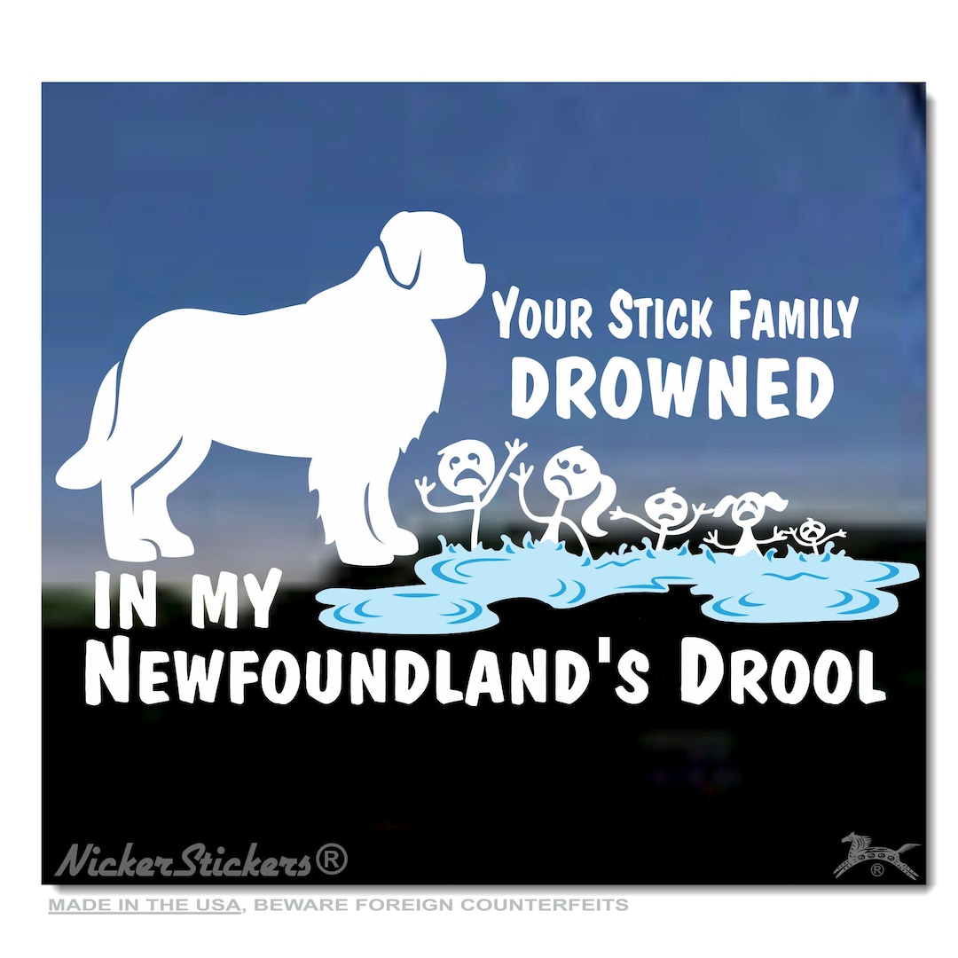 Your Stick Family Drowned in My Newfoundland’s Drool | High Quality ...