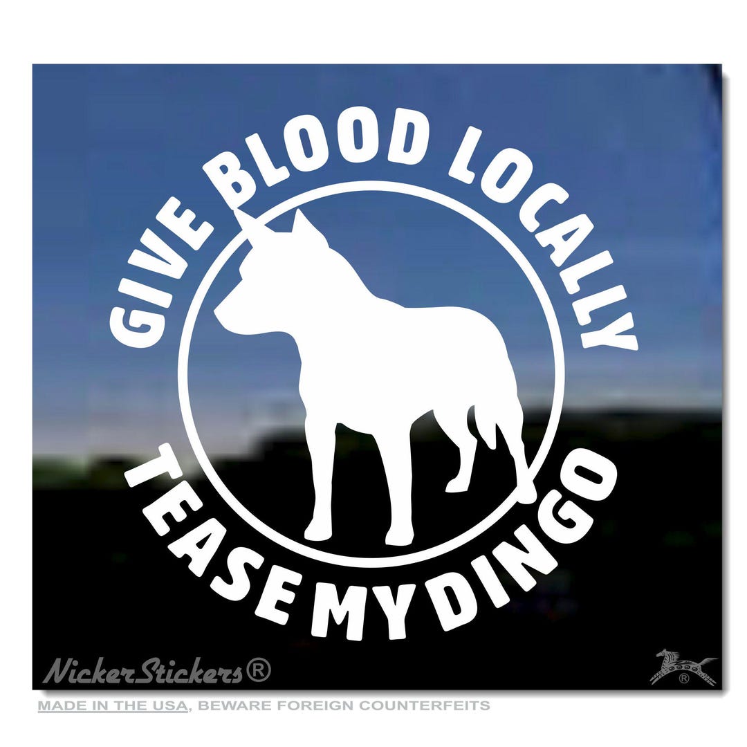 Give Blood Locally, Tease My Dingo High Quality Adhesive Australian ...