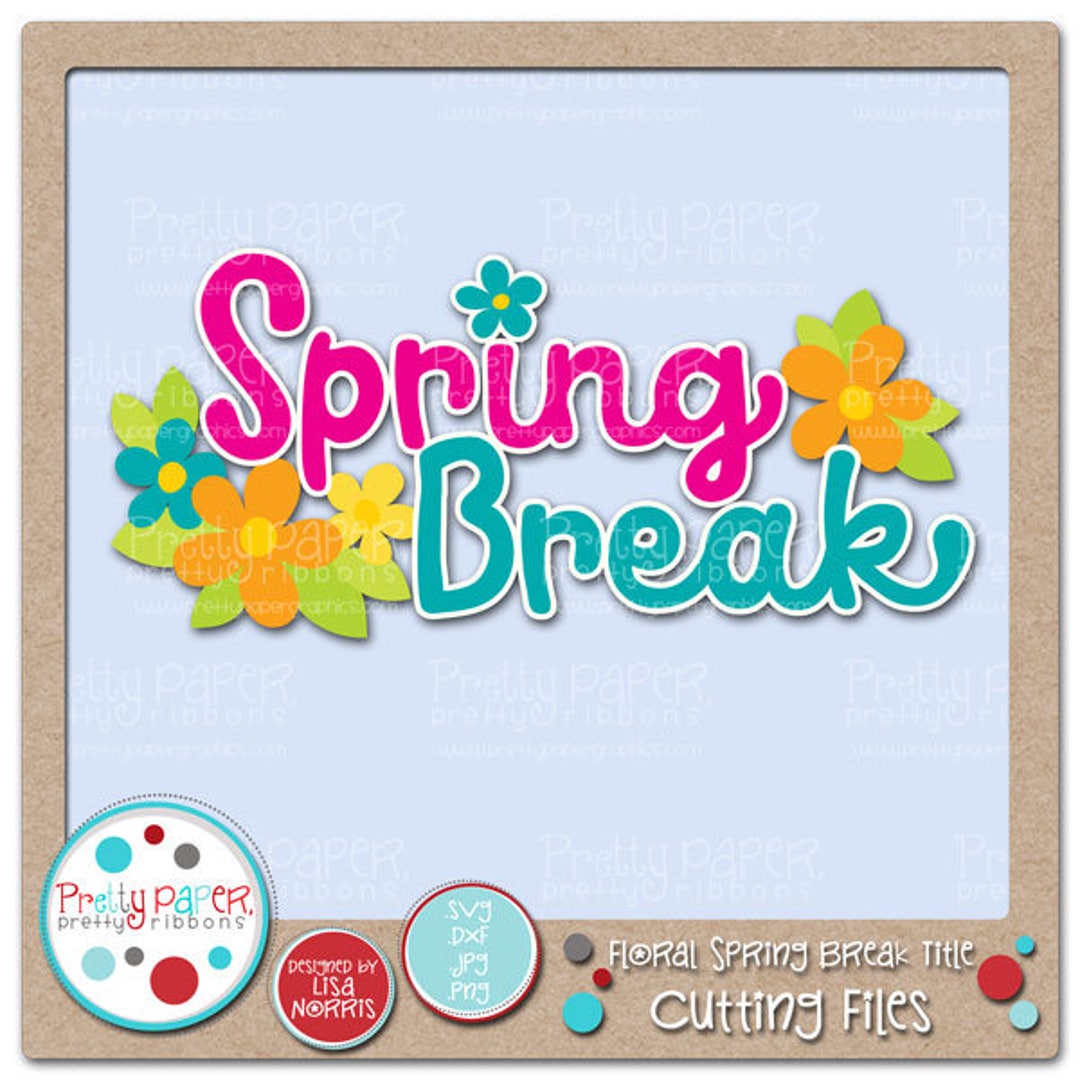 Floral Spring Break Title Cutting Files & Clip Art - Instant Download ...