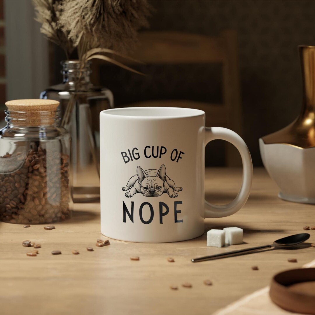 Big Cup of NOPE Mug - Jumbo Sized Funny French Bulldog Coffee Cup ...