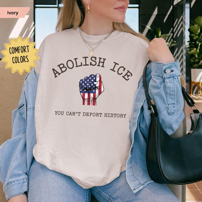Abolish ICE Shirt, You Can't Deport History Tee, Comfort Colors ...