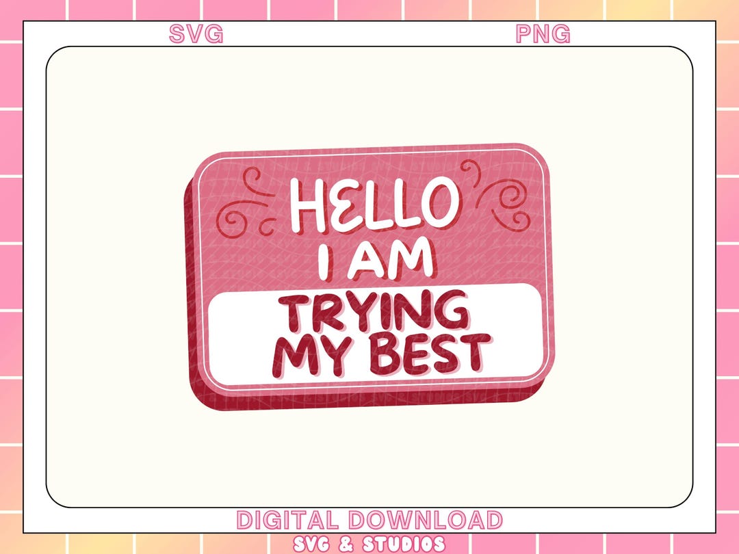 Hello I Am Trying My Best PNG SVG | Cute Name Tag, Mental Health ...
