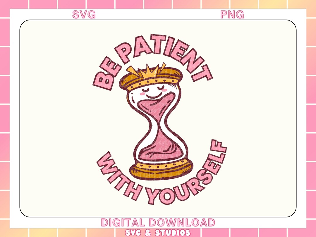 Be Patient With Yourself PNG SVG, Cute Pink Sand Timer Art, Affirmation ...