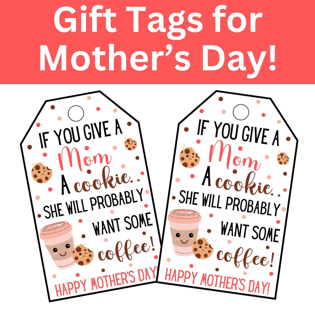 If You Give a Mom A Cookie Gift Tag - Happy Mother's Day - Instant ...