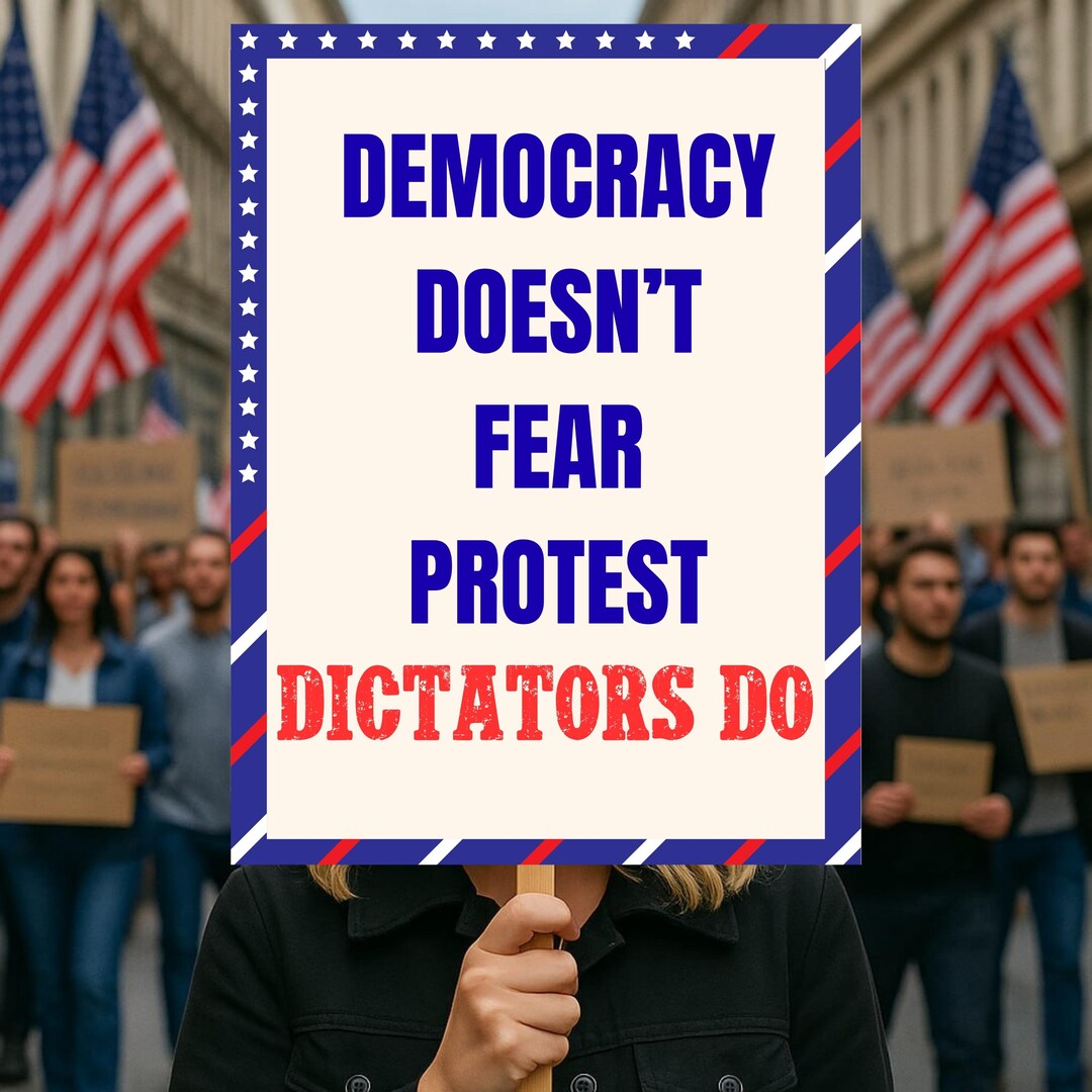 Printable Protest Sign Democracy Doesn’t Fear Protest, Dictators Do, No ...