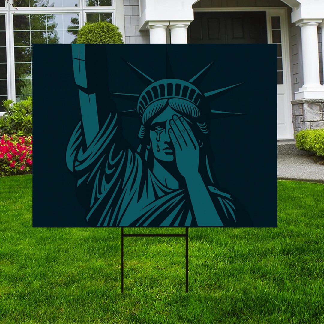 Protest Sign, Weeping Statue of Liberty Yard Sign, Anti Trump Yard Sign ...