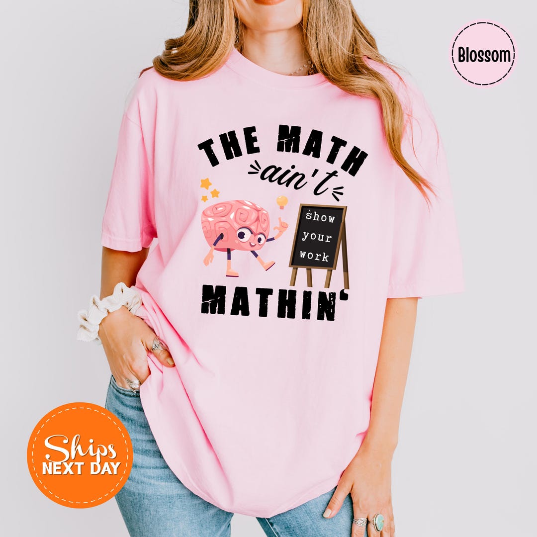 Funny Math Teacher Shirt, the Math Ain’t Mathin Shirt, Show Your Work Shirt, Cute Math Teacher ...