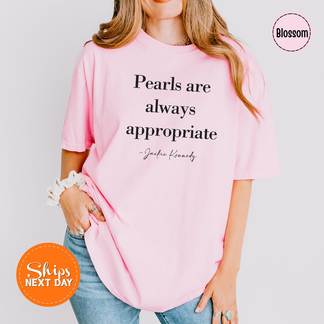 Comfort Colors Pearls Are Always Appropriate , Pearl Classic Shirt ...