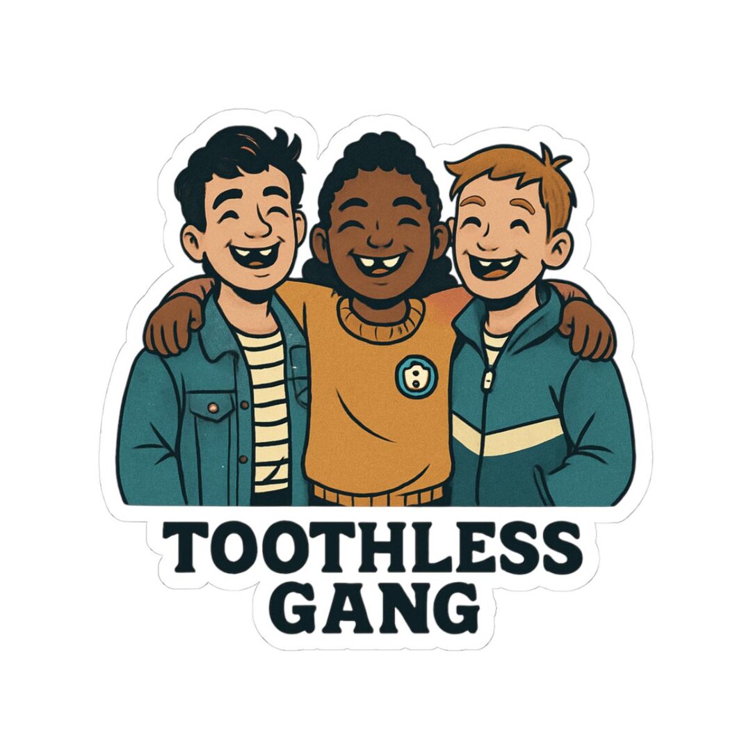 Toothless Gang! for the Friends That Are All Missing Teeth but Still ...