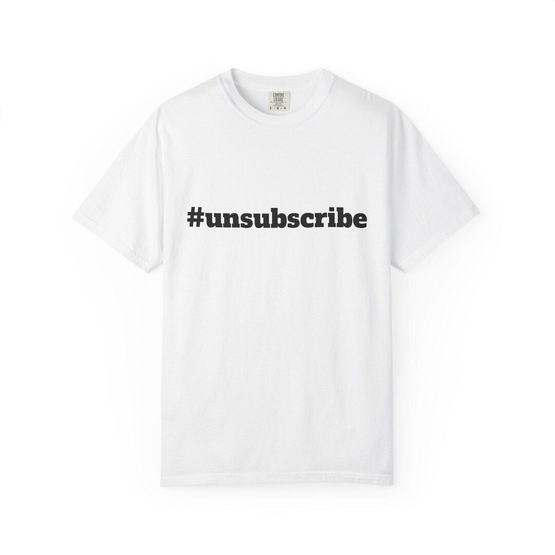 Unsubscribe Unisex Garment-dyed Comfort Colors T-shirt - Etsy
