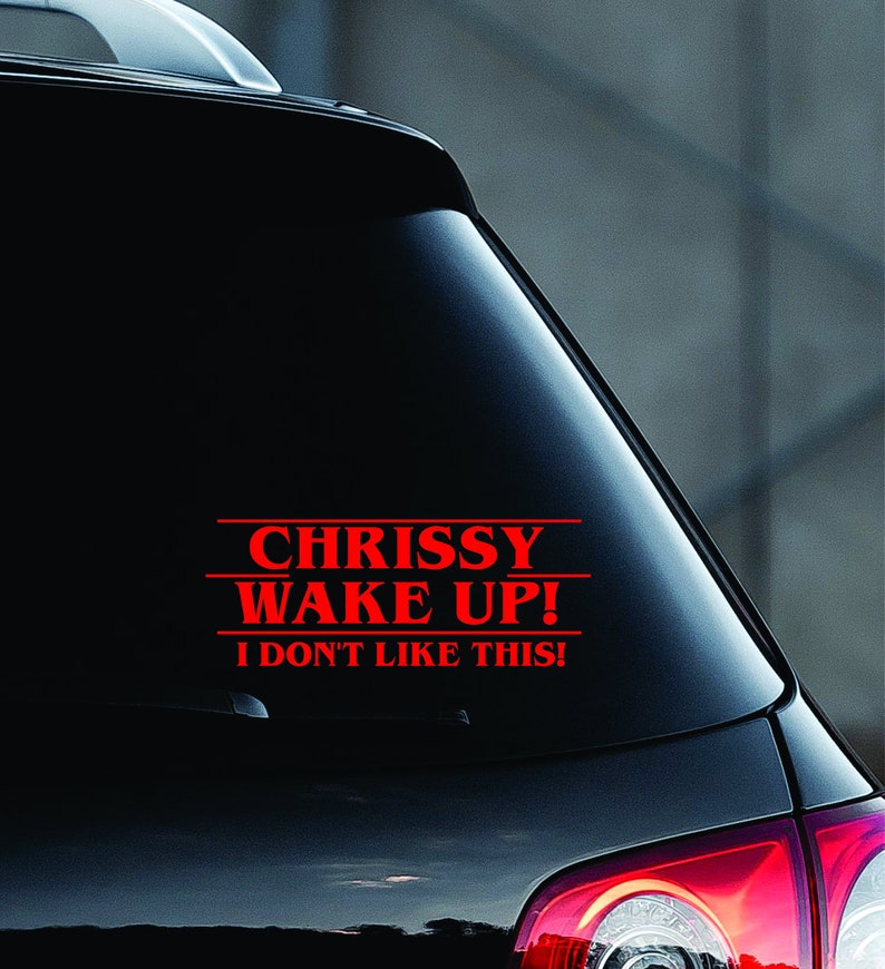 Chrissy Wake up I Dont Like This Vinyl Car Decal Bumper Window - Etsy UK