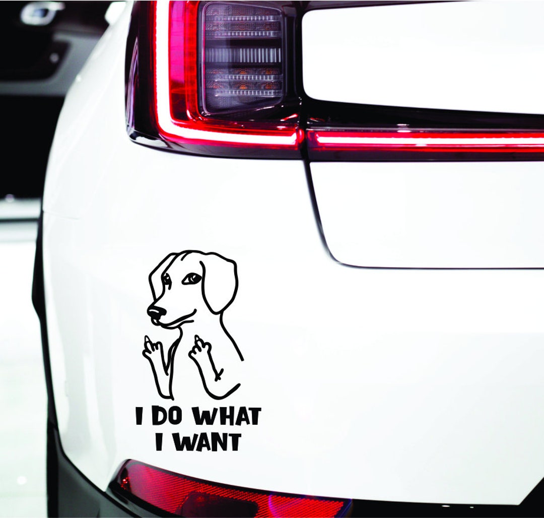 Dachshund I Do What I Want Flip off Middle Finger Car Decal Sticker ...
