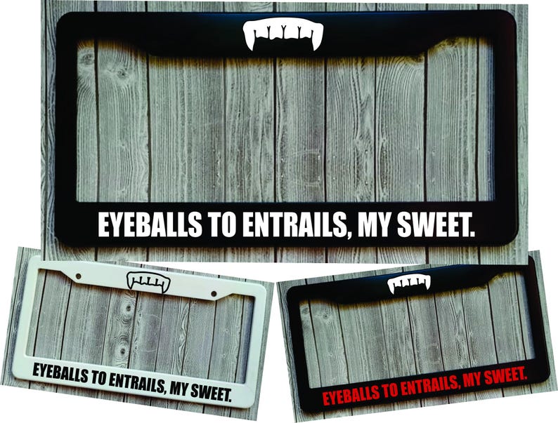 Eyeballs to Entrails My Sweet License Plate Frame Car Truck Accessory ...