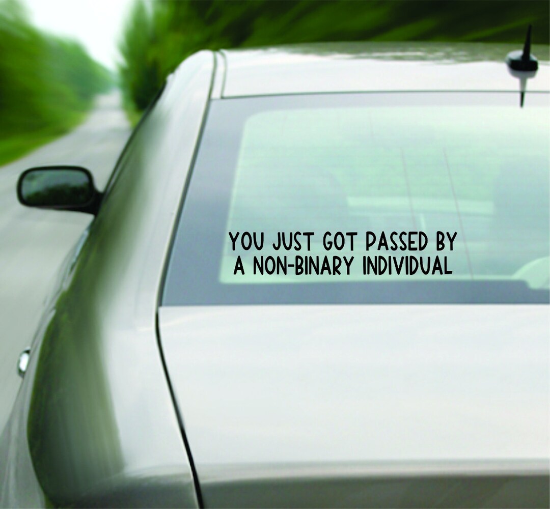 You Just Got Passed by a Non-binary Individual Car Decal Window Bumper ...