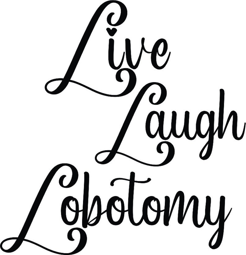 Live Laugh Lobotomy Vinyl Car Decal Bumper Window Sticker Funny Quote ...