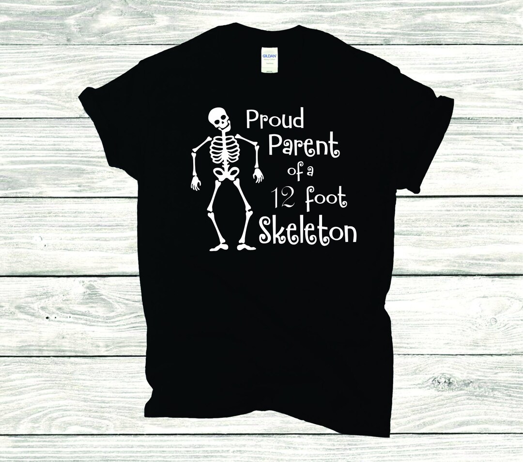 12 Foot Skeleton Owners Proud Parent T-shirt Unisex Halloween Tshirt ...