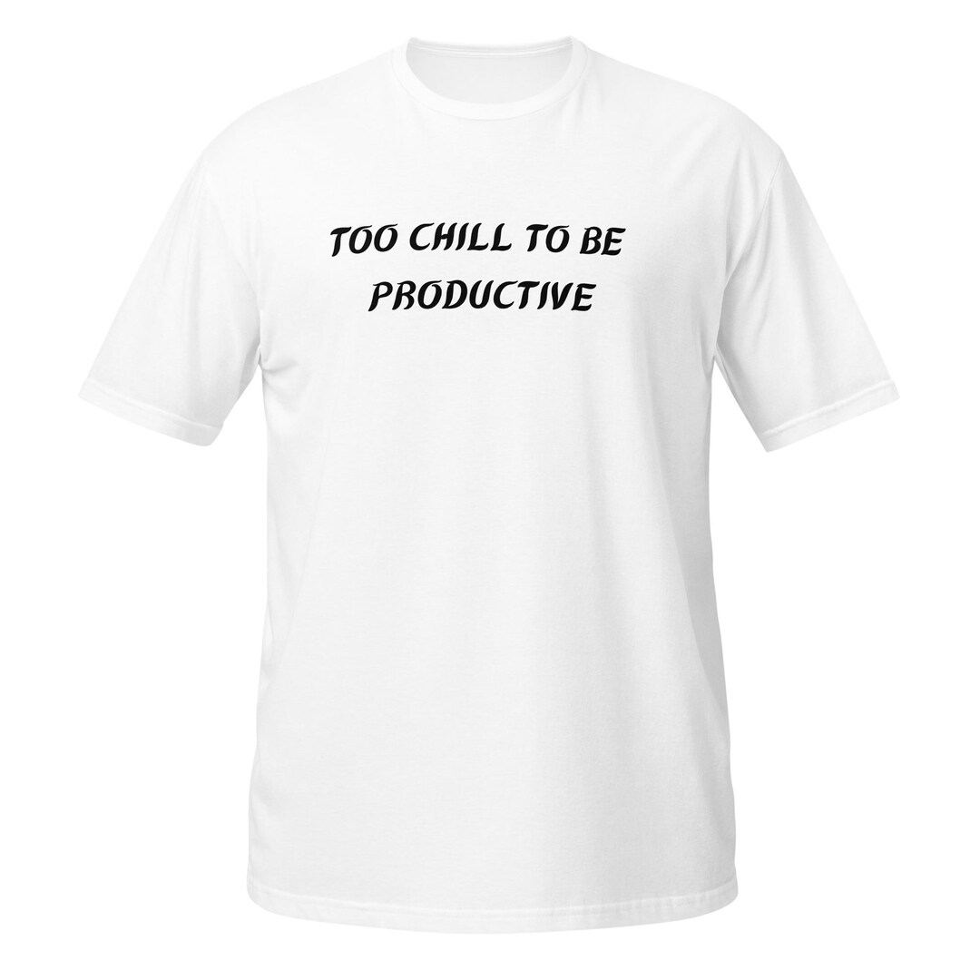 Too Chill to Be Productive Streetwear T-shirt - Etsy
