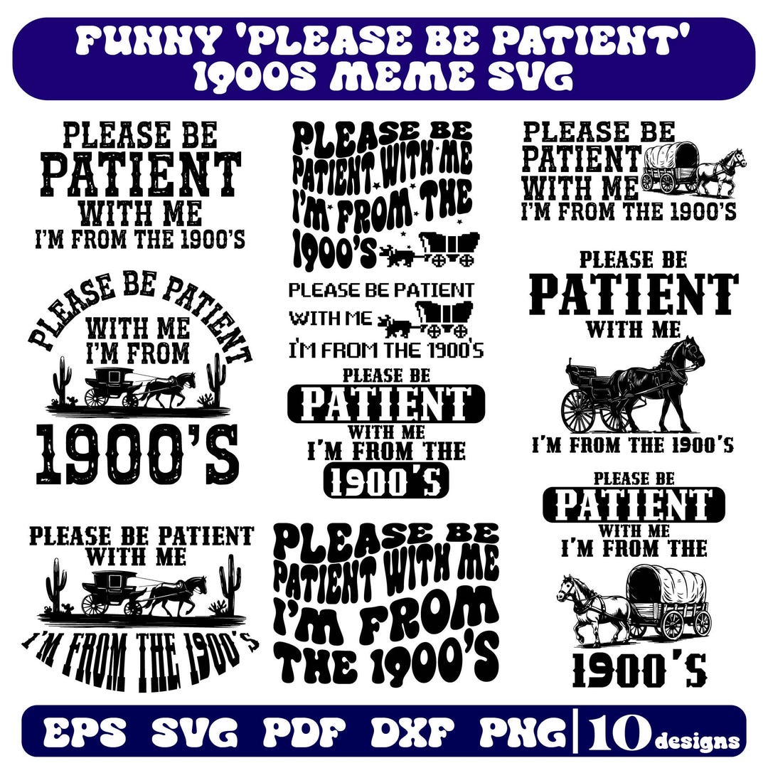 Funny 'please Be Patient' 1900s Meme SVG PNG, Be Patient With Me 1900s ...