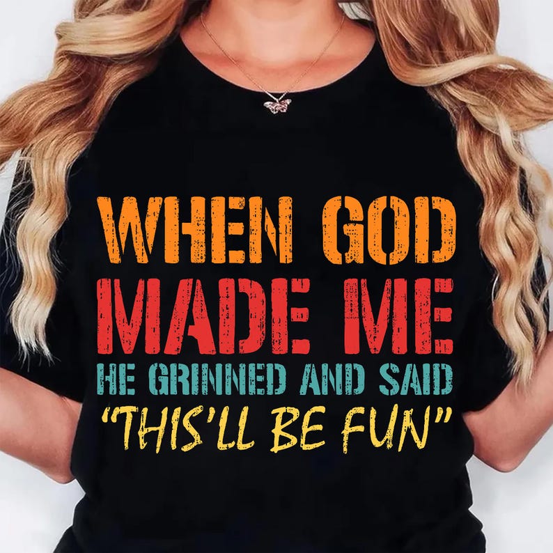 When God Made Me He Grinned and Said This’ll Be Fun PNG Bundle, Funny ...
