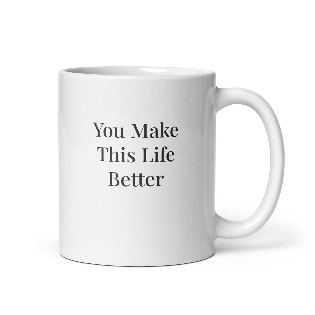 Love Mug – You Make This Life Better, Romantic Gift for Partner - Etsy