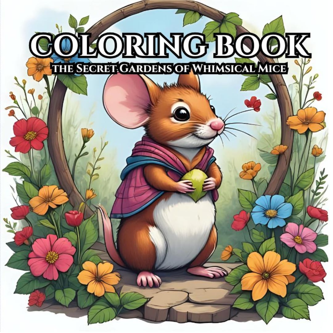 The Secret World of Whimsical Mice Coloring Book: 50 Enchanting Garden ...