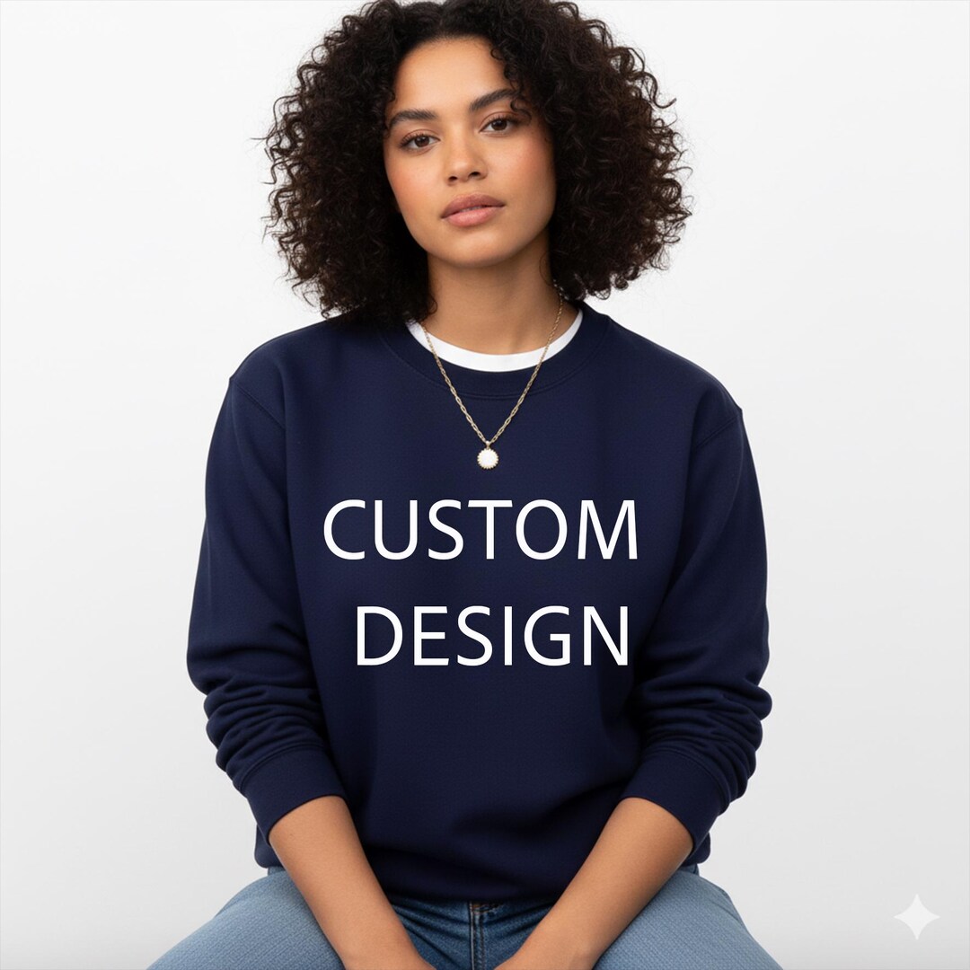 Custom Personalized Sweatshirt: Design Your Own Sweatshirt, Hoodie - Etsy