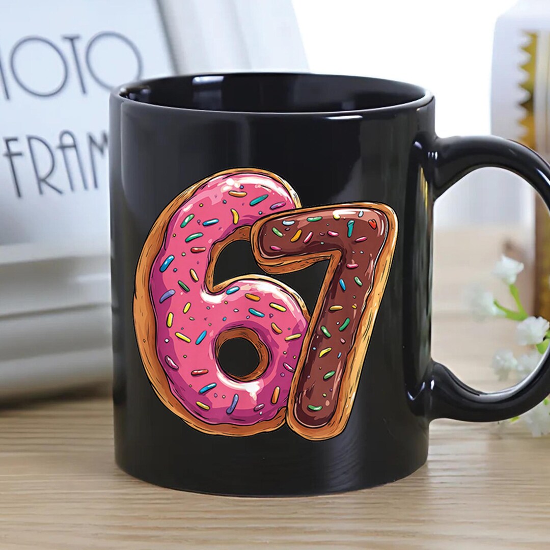 67 Mug, Donut 67 Funny Meme Mug, Six Seven Trending Meme Mug - Etsy