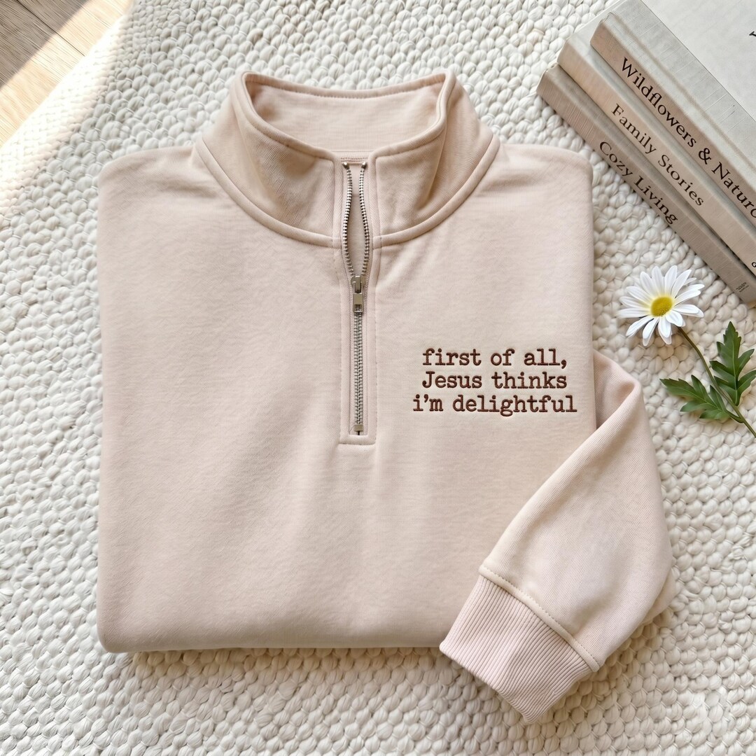 Embroidered Jesus Thinks I'm Delight Quarter Zip Sweatshirt, Funny ...
