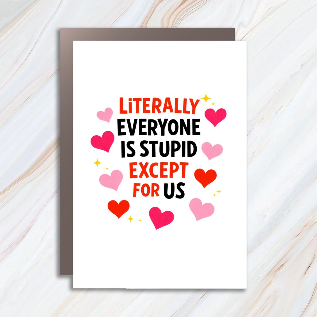 Everyone is Stupid Card, Funny Valentine's Day Greeting Card, Honest ...