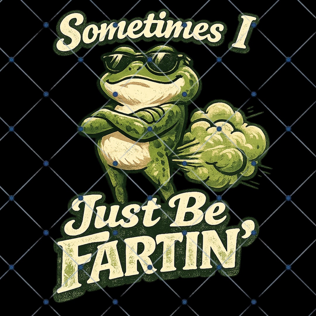 Funny Frog Fart PNG, Sometimes I Just Be Fartin’ T-shirt Design, Retro ...