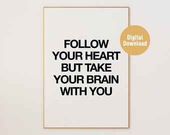 Follow Your Heart but Take Your Brain With You. Printable - Etsy