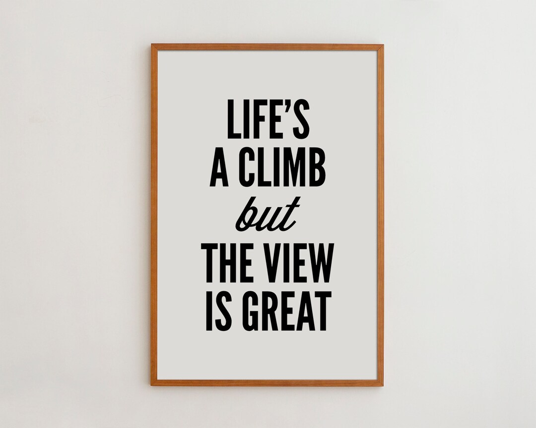 Life is A Climb but the View is Great - Typography Art Print Black and ...