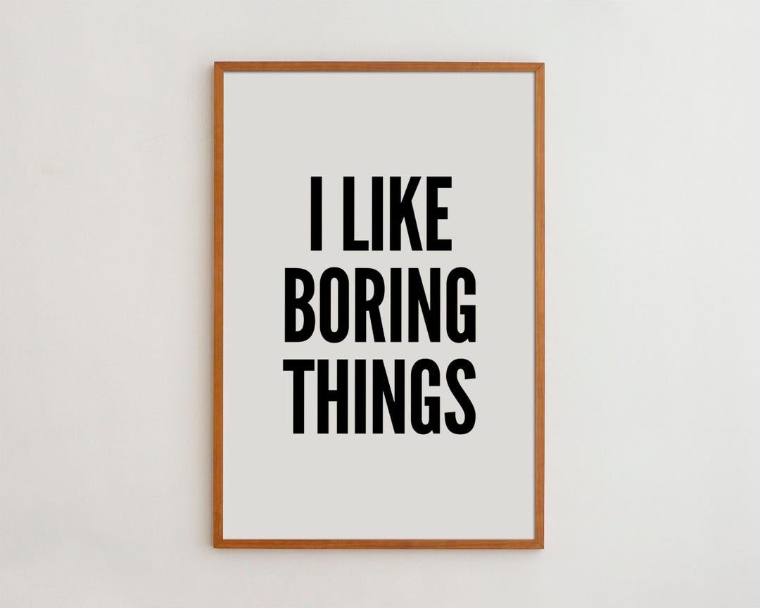 I Like Boring Things - Typography Wall Art Print Black and White High ...