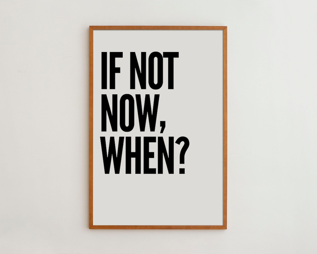 If Not Now When Black and White Prints Typography Print Motivational ...