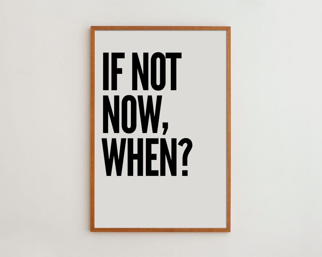 Motivational Typography Print: If Not Now When - Black and White Office ...