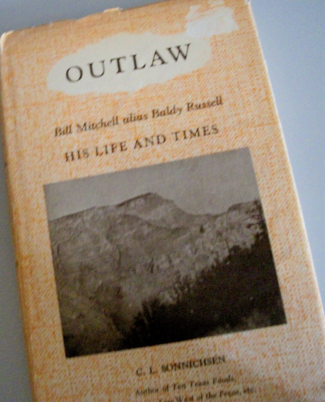 Outlaw, Bill Mitchell Alias Baldy Russell, His Life and Times, C.L ...