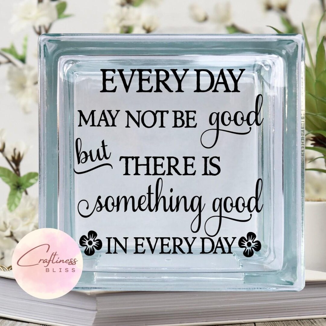 Every Day May Not Be Good but There is Something Good in Every Day DIY ...