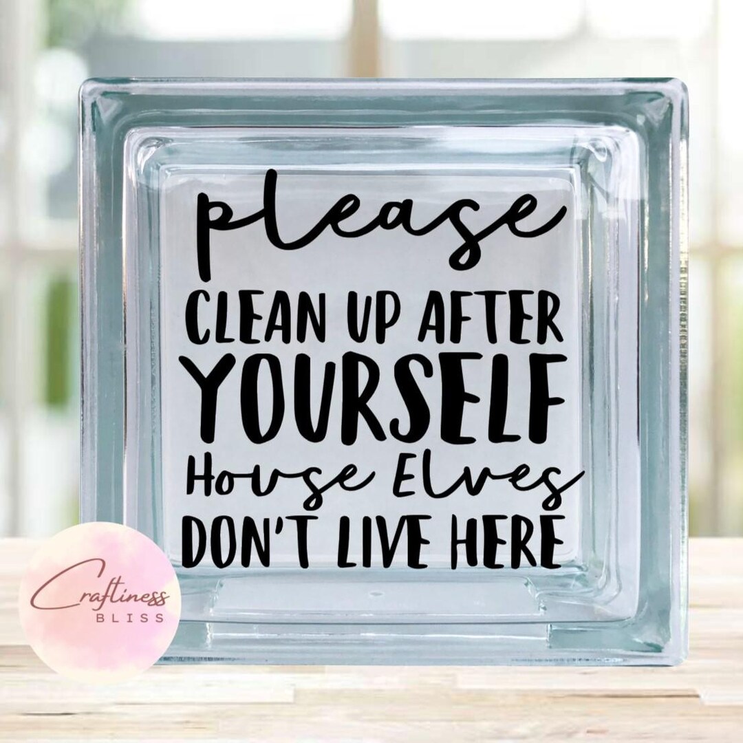 DIY Please Clean up After Yourselves House Elves Don't Live Here Vinyl ...