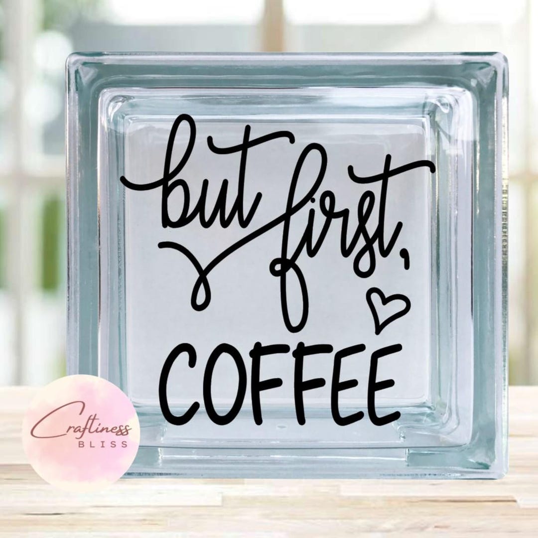 But First Coffee Kitchen DIY Vinyl Decal ~ Glass Block ~ Car Decal ...