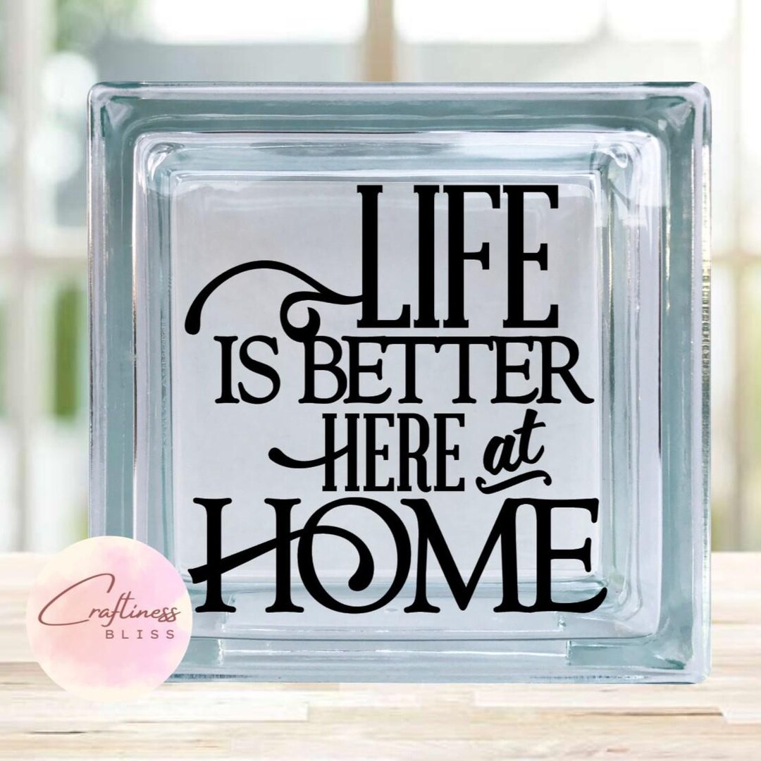 DIY Life is Better Here at Home Vinyl Decal ~ Glass Block ~ Car Decal ...