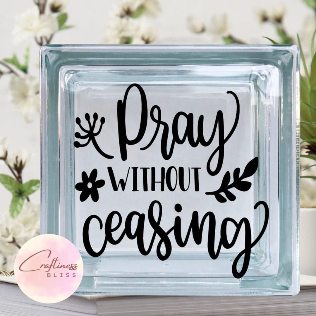 Pray Without Ceasing DIY Vinyl Decal ~ Glass Block ~ Car Decal ~ Mirror ...