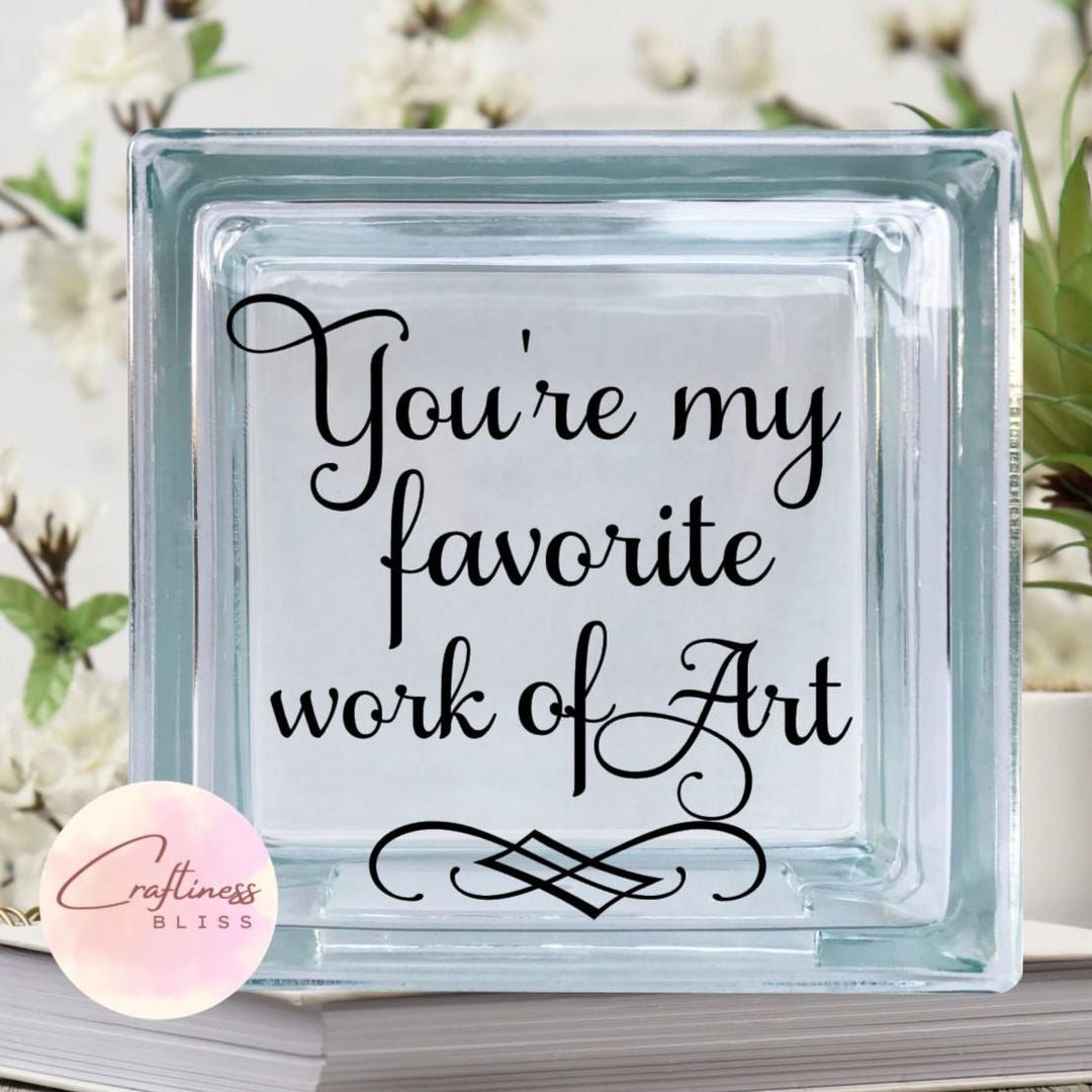 DIY You're My Favorite Work of Art Custom Vinyl Decal ~ Glass Block ...
