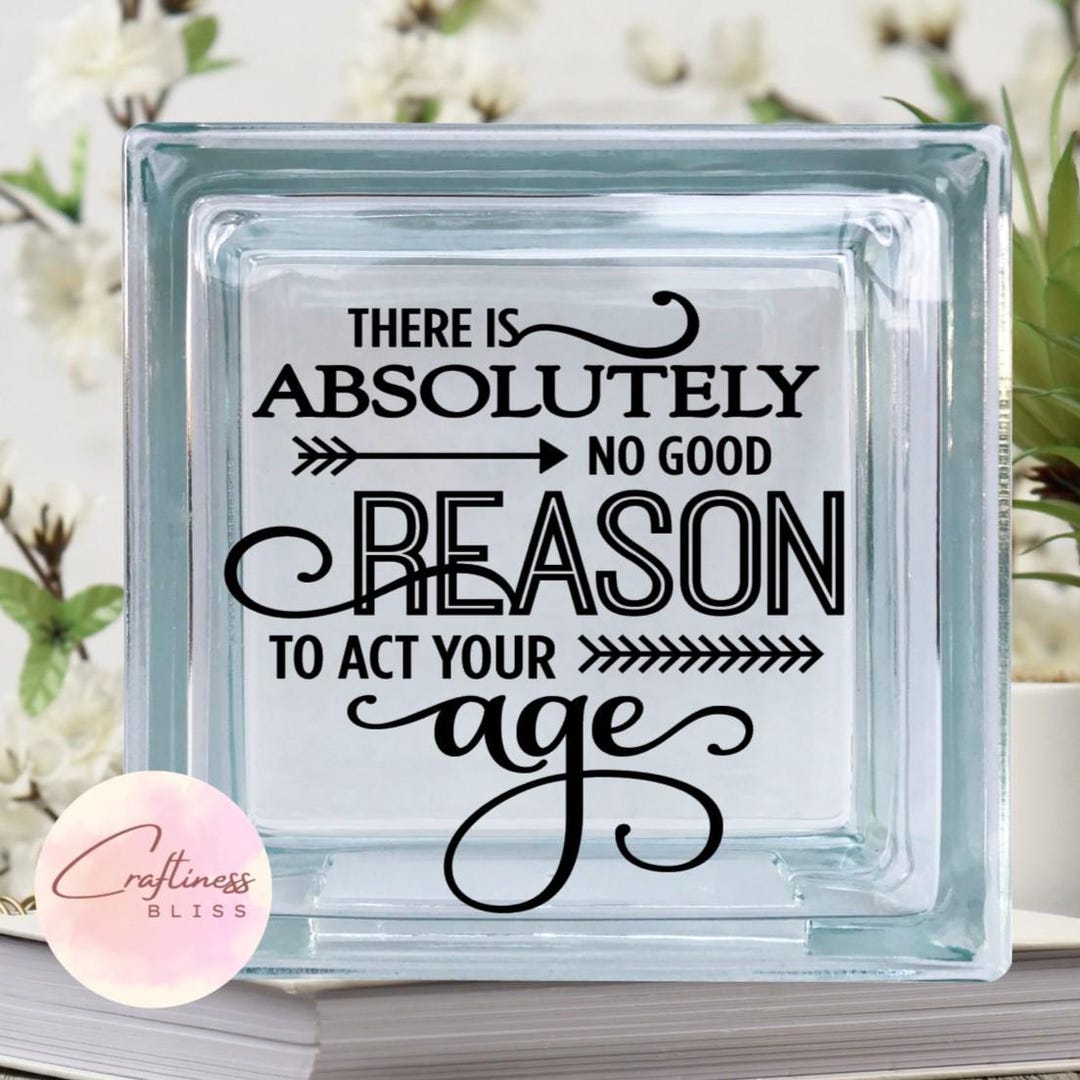 There is Absolutely No Good Reason to Act Your Age Inspirational Quote ...