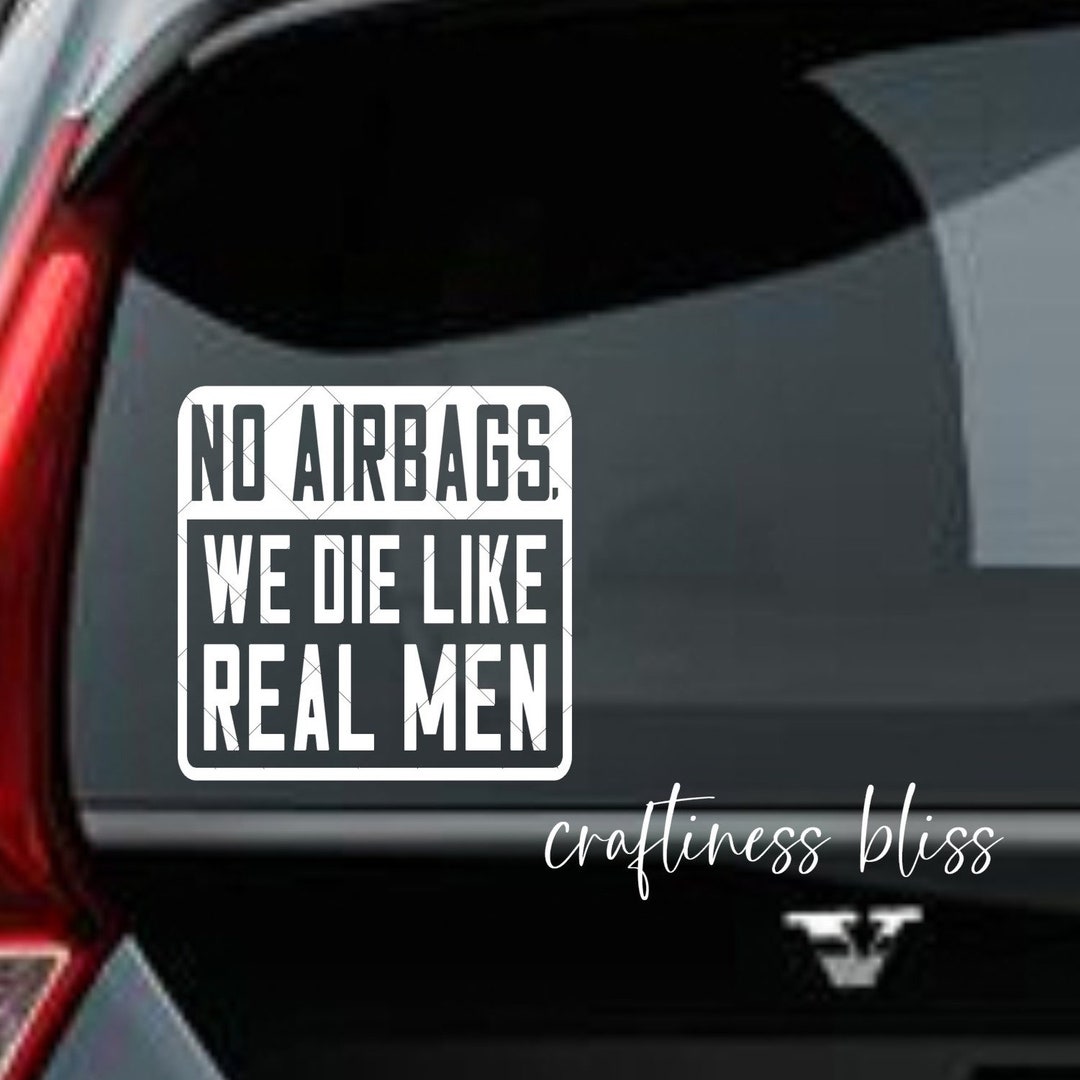 No Airbags We Die Like Real Men 6" X 6" Vinyl Decal Car Window Decal ...
