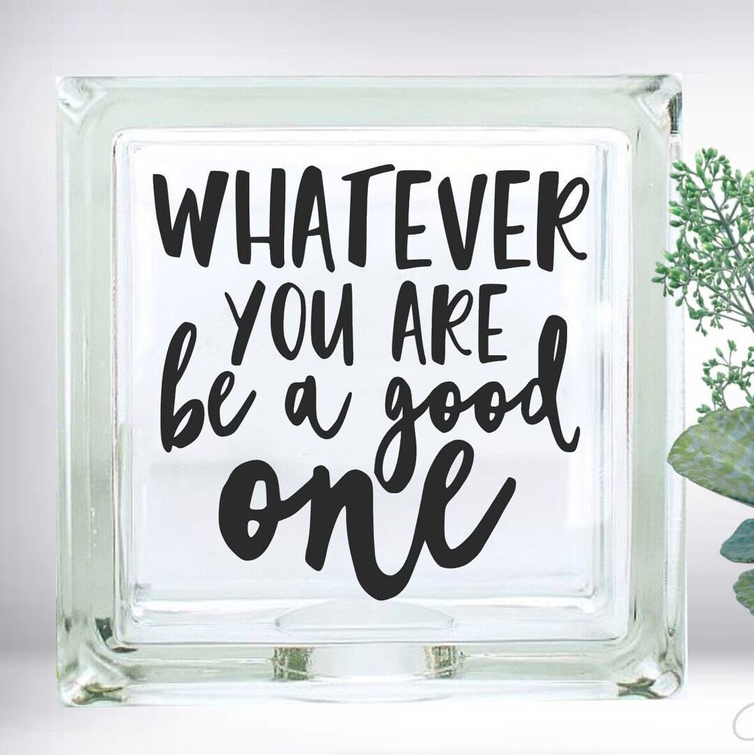 Whatever You Are Be A Good One Inspirational Quote DIY Custom Vinyl ...
