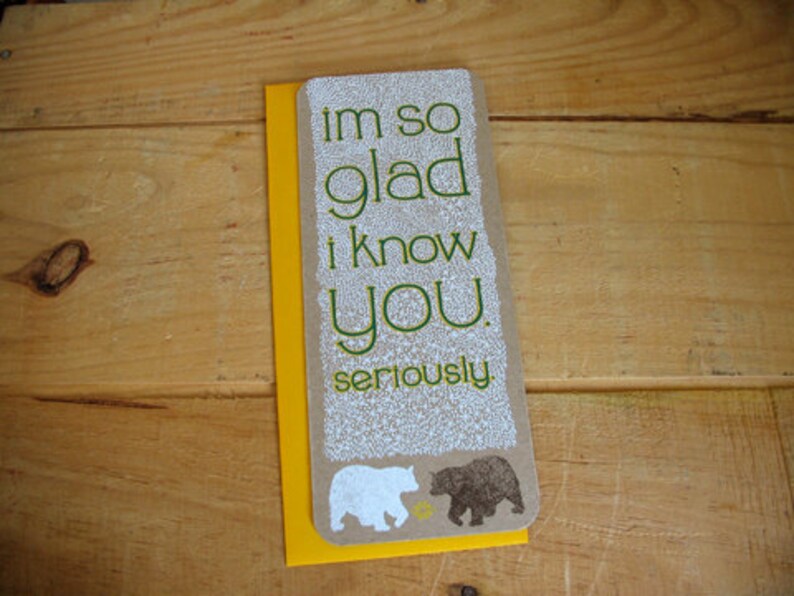 Greeting Card i'm so Glad I Know You. Seriously....because You Make Me ...