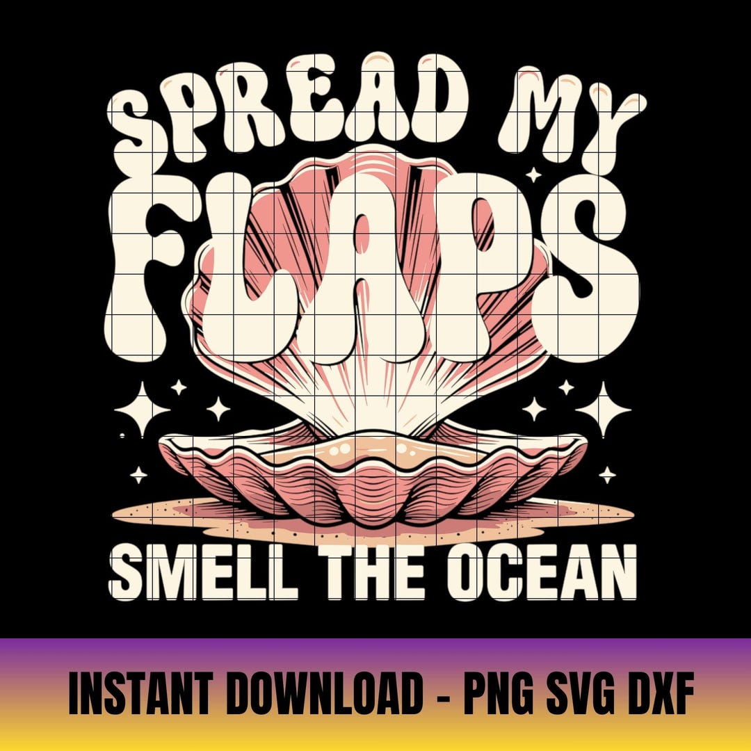 Original Funny Clam Shell PNG SVG DXF: Spread My Flaps Smell the Ocean ...