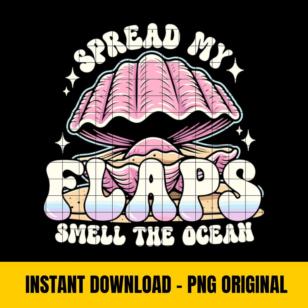 Funny Clam Shell PNG SVG DXF: Spread My Flaps Smell the Ocean Unhinged ...