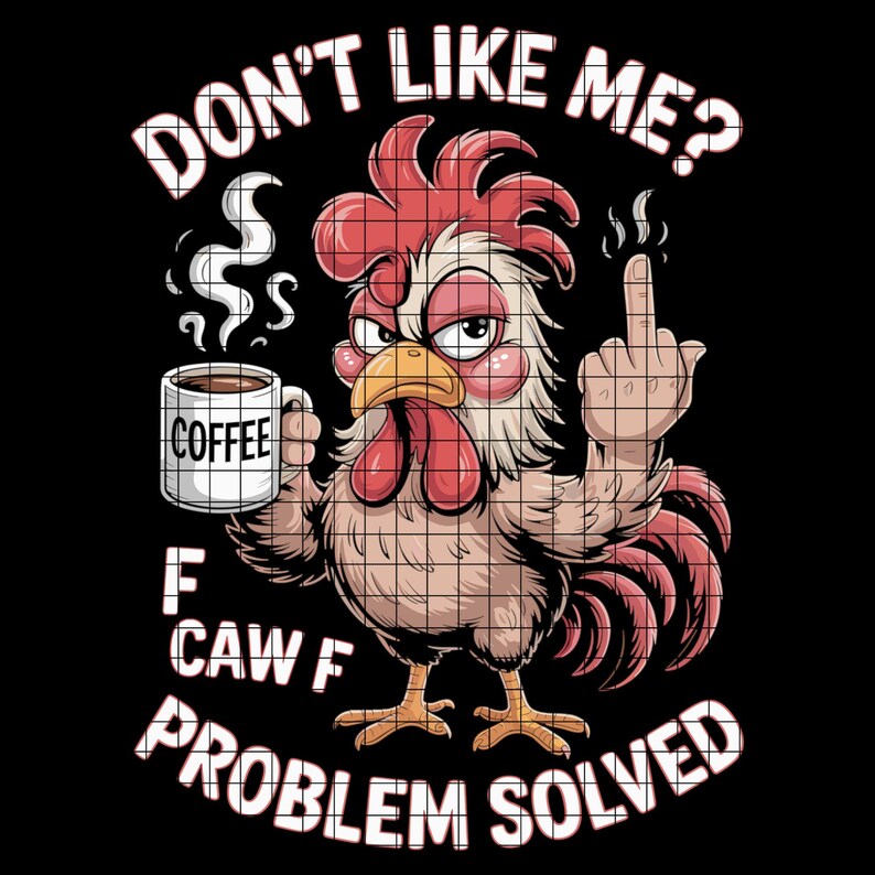 Funny Chicken Problem Solved Meme PNG : Sarcastic F Caw F Design ...